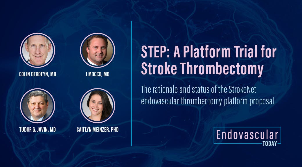 STEP: A Platform Trial for Stroke Thrombectomy - Endovascular Today